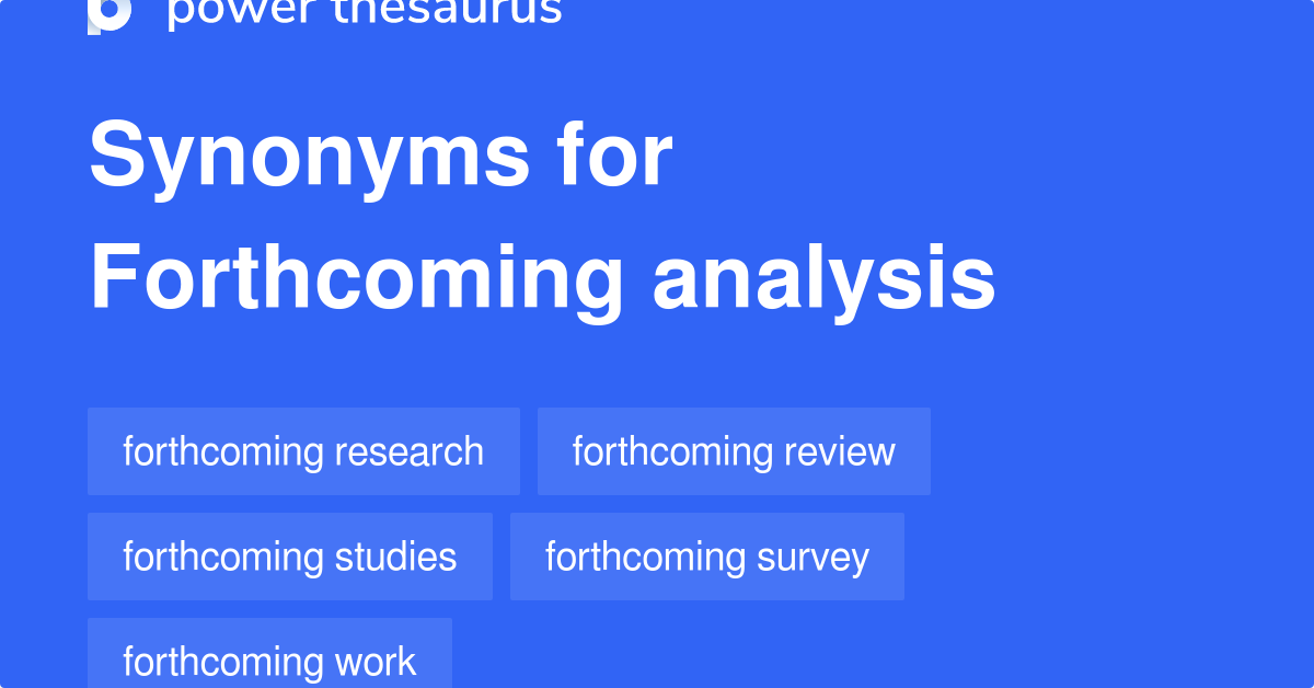 Forthcoming Analysis synonyms - 33 Words and Phrases for Forthcoming ...