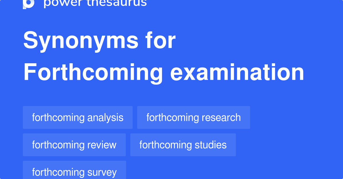 Forthcoming Examination synonyms - 99 Words and Phrases for Forthcoming ...