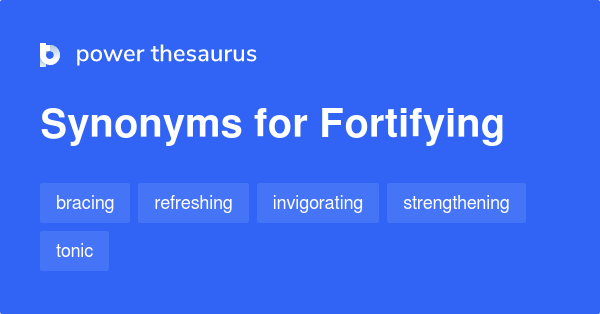FORTIFYING Synonyms: 670 Similar Words & Phrases