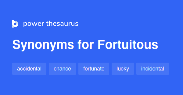 FORTUITOUS Synonyms: 910 Similar Words & Phrases