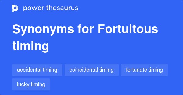 FORTUITOUS TIMING Synonyms: 65 Similar Phrases