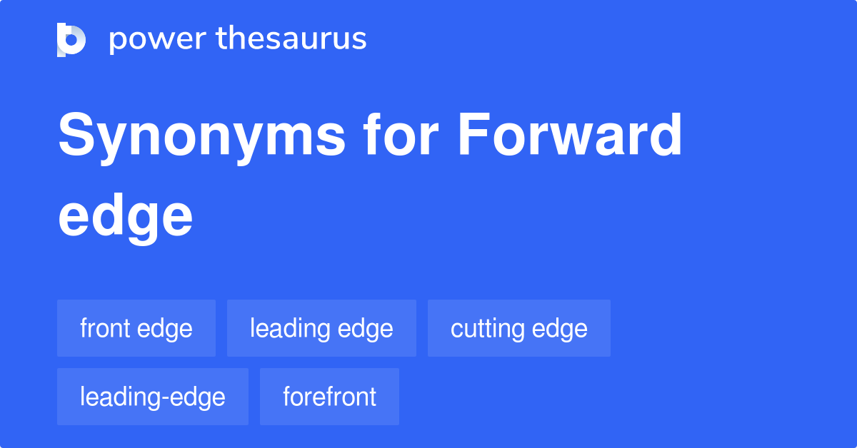 Forward Edge synonyms - 21 Words and Phrases for Forward Edge
