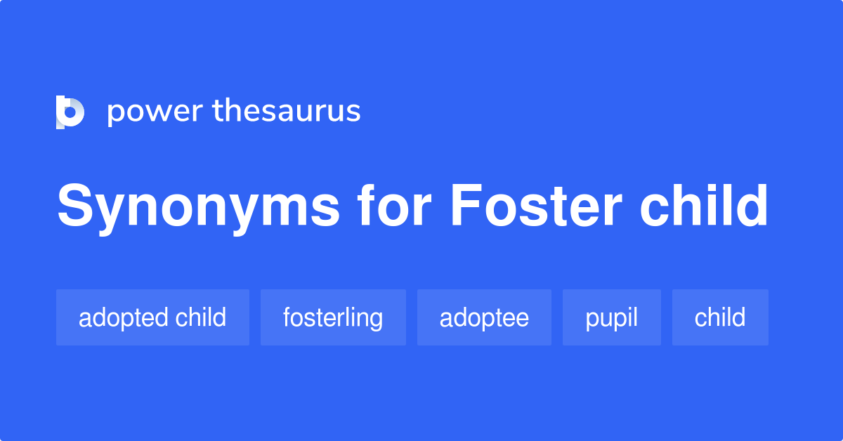 FOSTER CHILD Synonyms: 115 Similar Words & Phrases