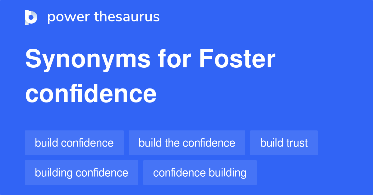 FOSTER CONFIDENCE Synonyms: 138 Similar Words & Phrases