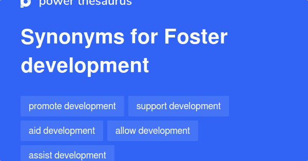 FOSTER DEVELOPMENT Synonyms: 190 Similar Words & Phrases