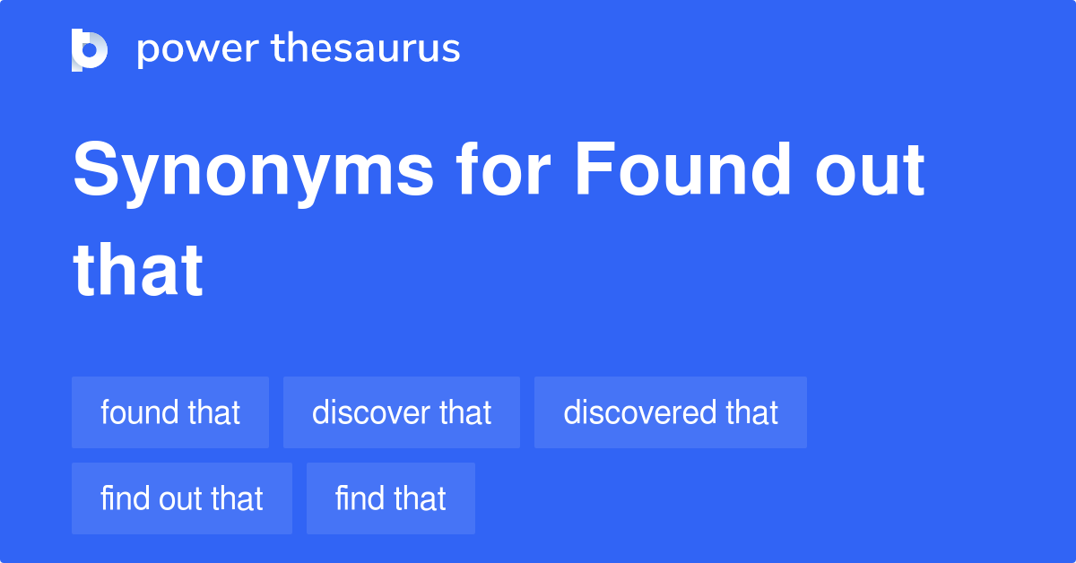 Found Out That synonyms - 128 Words and Phrases for Found Out That