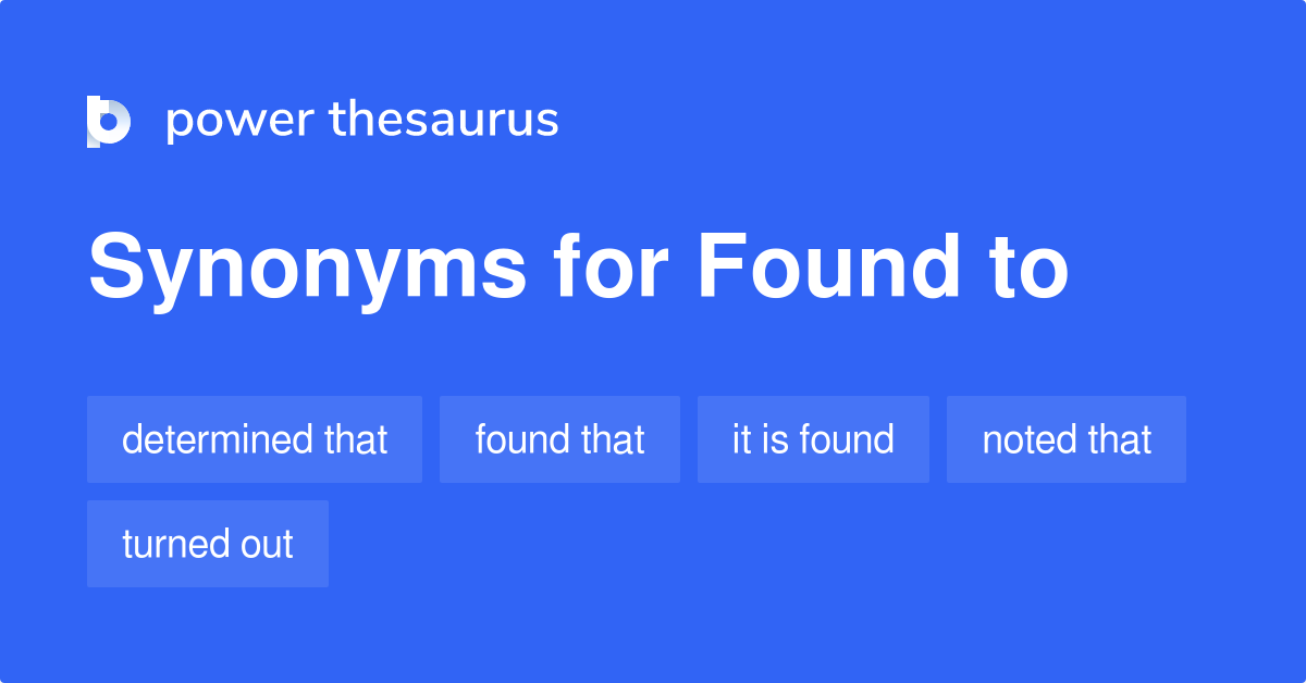 Found To synonyms - 10 Words and Phrases for Found To