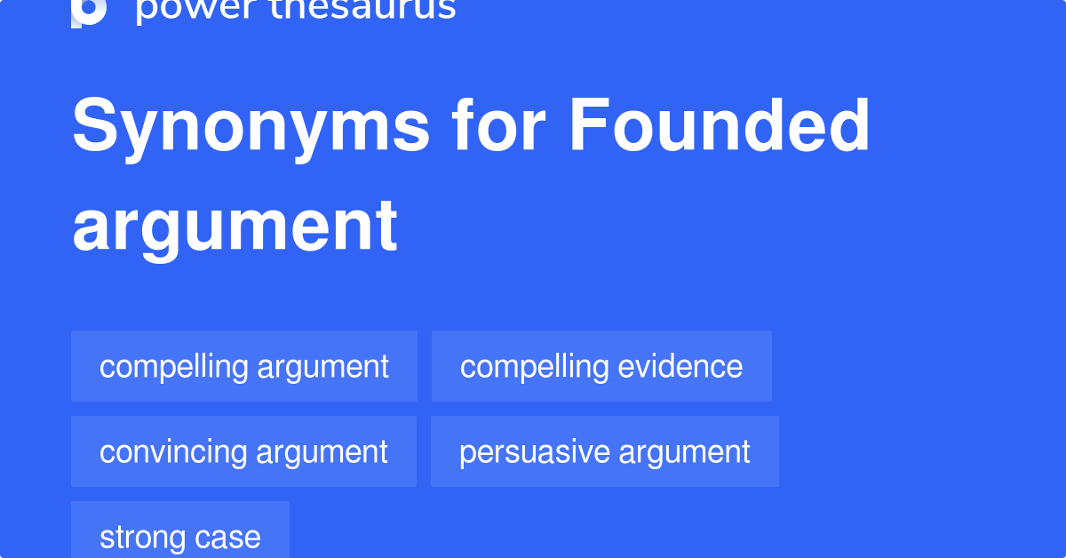 Founded Argument synonyms - 227 Words and Phrases for Founded Argument