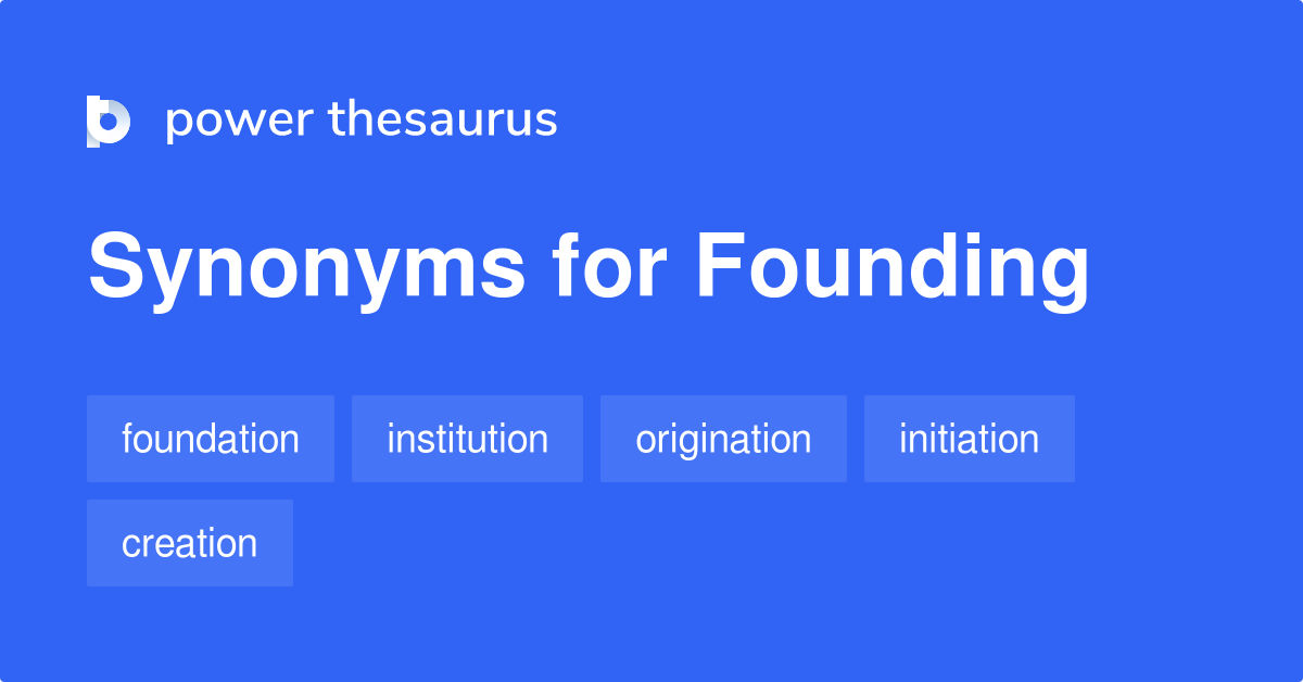 FOUNDING Synonyms: 358 Similar Words & Phrases