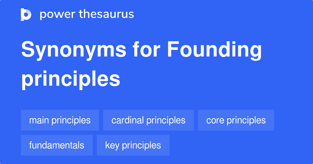 FOUNDING PRINCIPLES Synonyms: 134 Similar Words & Phrases