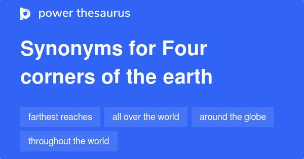FOUR CORNERS OF THE EARTH Synonyms: 24 Similar Phrases