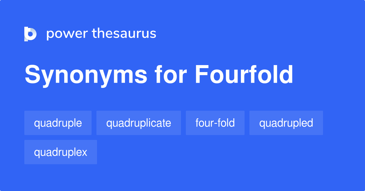 FOURFOLD Synonyms: 362 Similar Words & Phrases