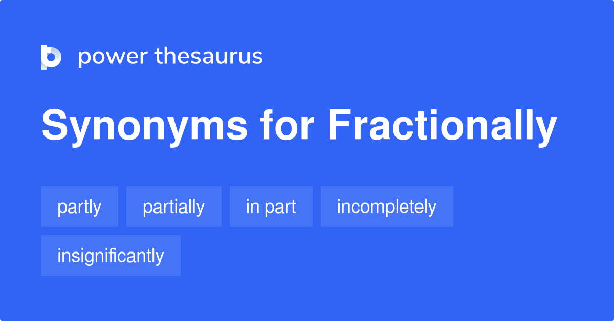 FRACTIONALLY Synonyms: 184 Similar Words & Phrases