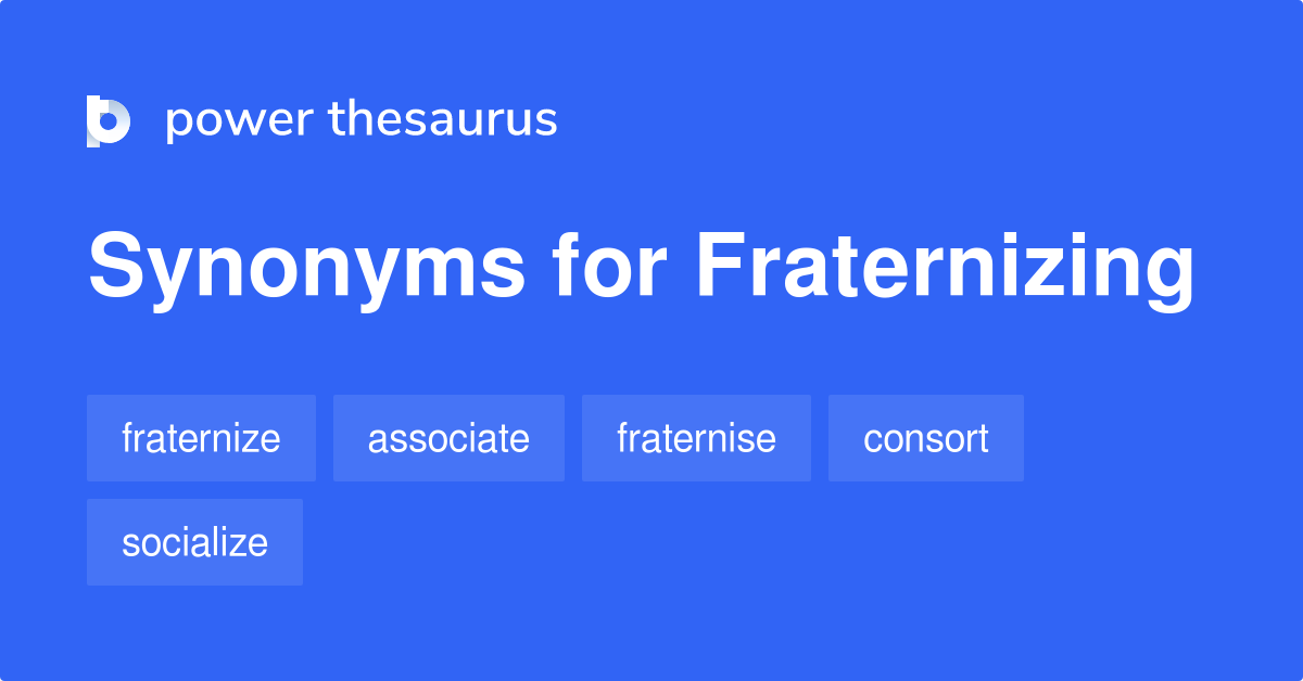 FRATERNIZING Synonyms: 144 Similar Words & Phrases