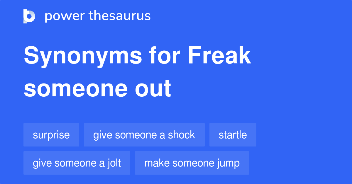 Freak Someone Out synonyms - 84 Words and Phrases for Freak Someone Out
