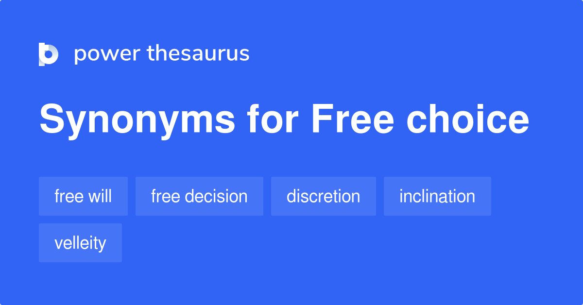 FREE CHOICE Synonyms: 153 Similar Words & Phrases