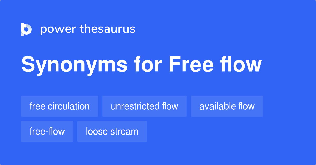 FREE FLOW Synonyms: 168 Similar Words & Phrases