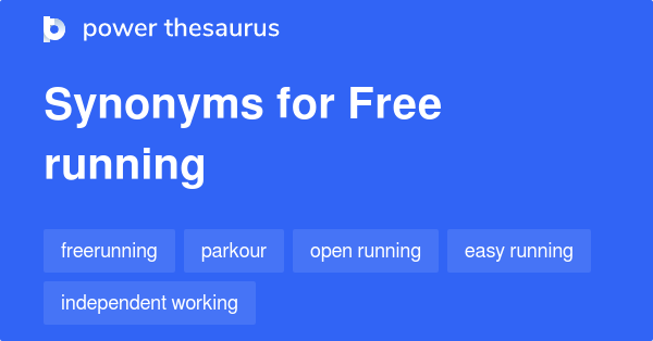 FREE RUNNING Synonyms: 40 Similar Words & Phrases