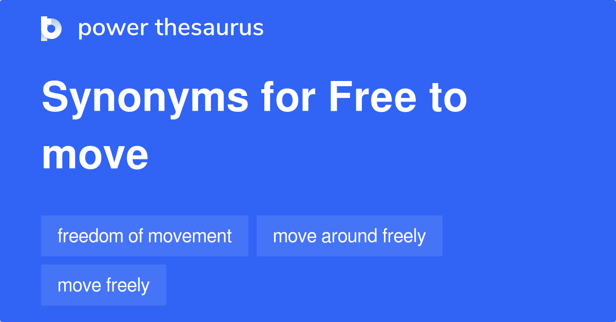 FREE TO MOVE Synonyms: 77 Similar Words & Phrases