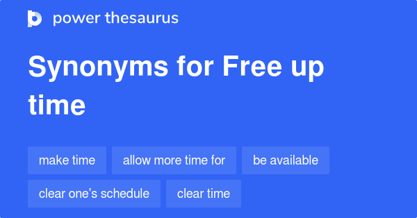 FREE UP TIME Synonyms: 136 Similar Words & Phrases