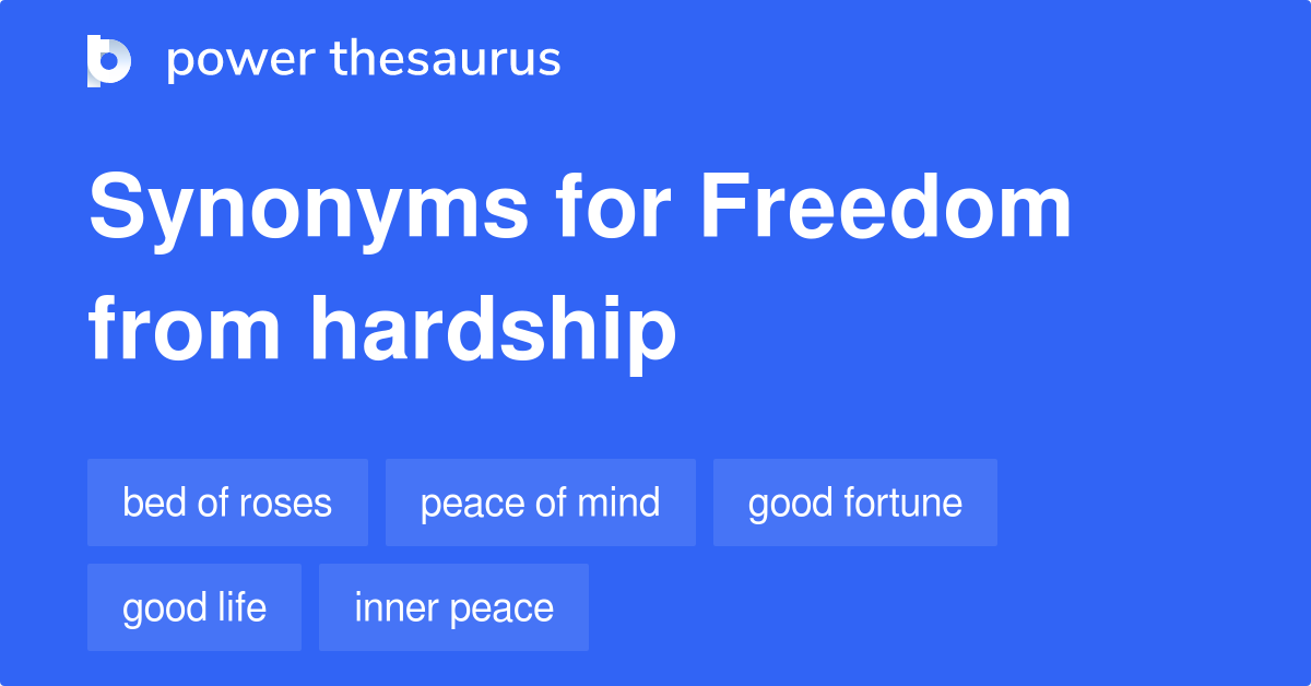 FREEDOM FROM HARDSHIP Synonyms: 176 Similar Words & Phrases