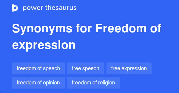 FREEDOM OF EXPRESSION Synonyms: 515 Similar Words & Phrases