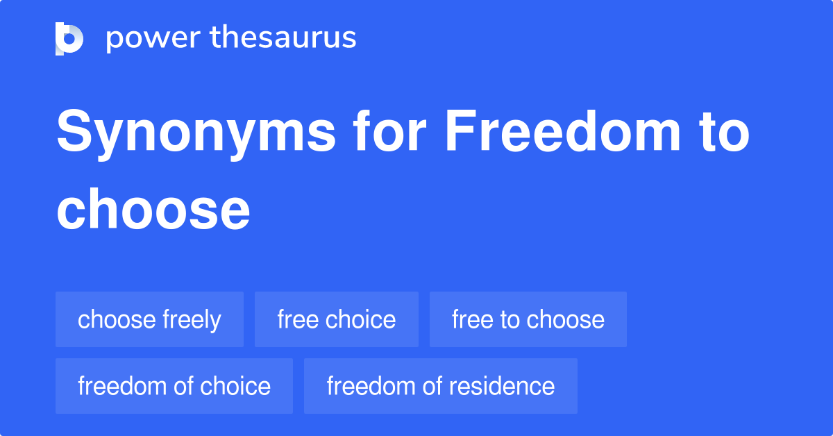 FREEDOM TO CHOOSE Synonyms: 140 Similar Words & Phrases