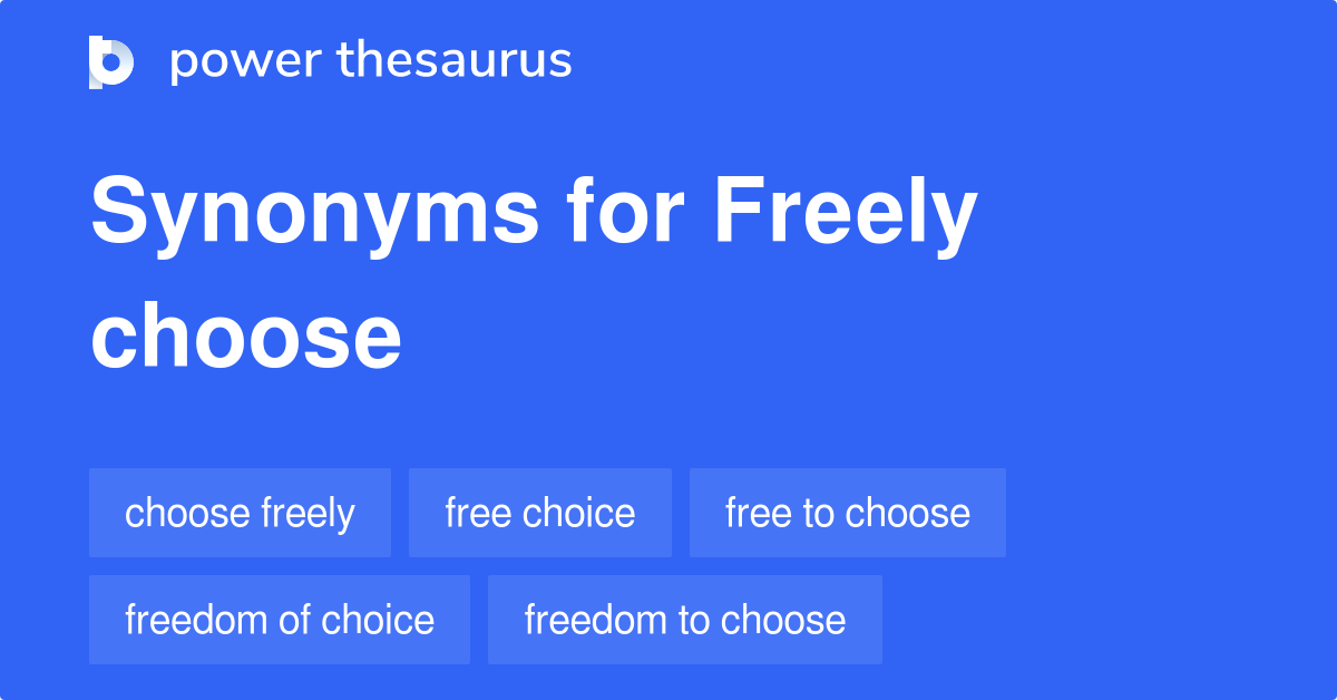 Freely Choose synonyms - 45 Words and Phrases for Freely Choose