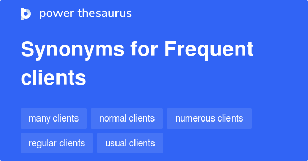 FREQUENT CLIENTS Synonyms: 19 Similar Phrases