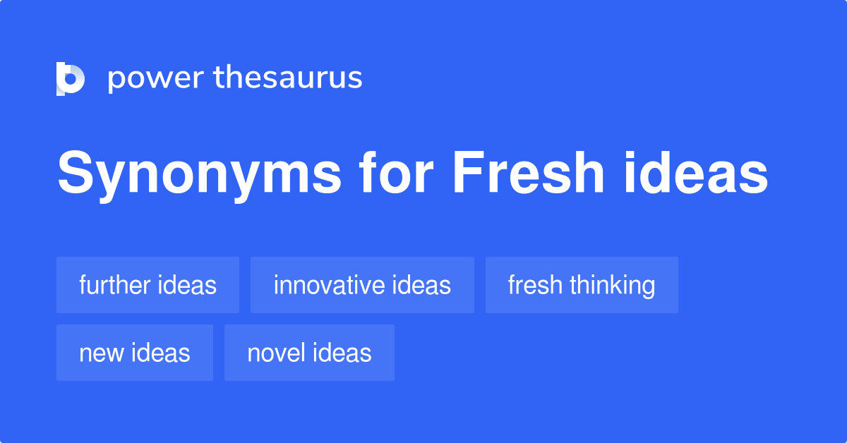 FRESH IDEAS Synonyms: 160 Similar Words & Phrases