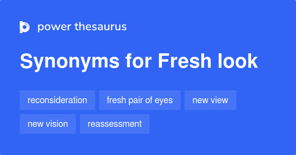 FRESH LOOK Synonyms: 252 Similar Words & Phrases