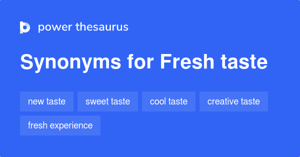 FRESH TASTE Synonyms: 27 Similar Phrases