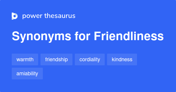 FRIENDLINESS Synonyms: 933 Similar Words & Phrases