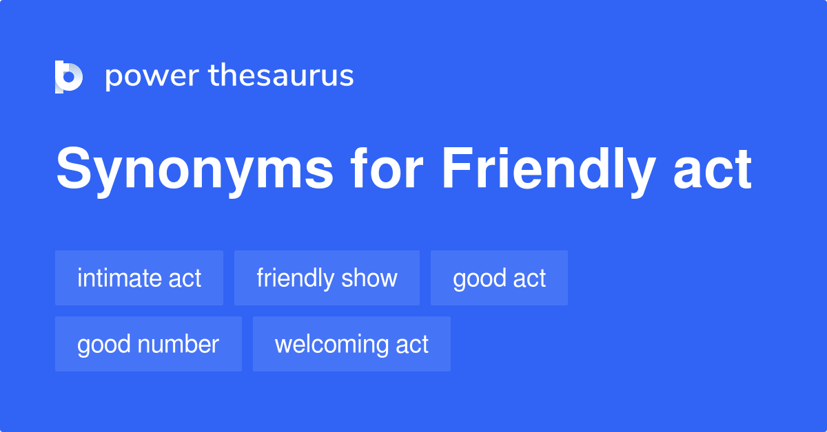 58 FRIENDLY ACT Synonyms