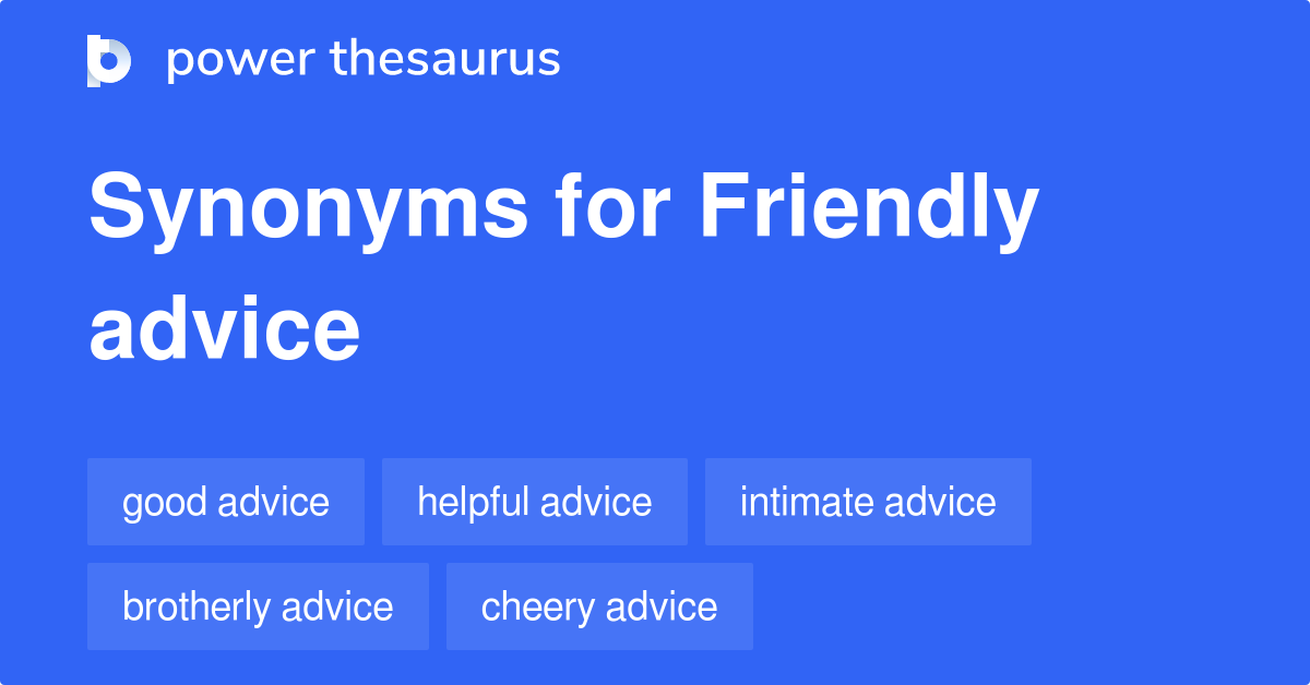 FRIENDLY ADVICE Synonyms: 23 Similar Phrases