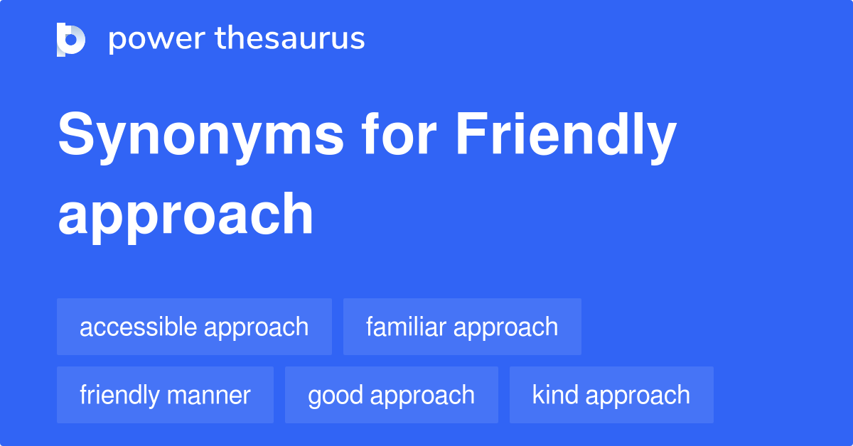 Friendly Approach synonyms - 51 Words and Phrases for Friendly Approach