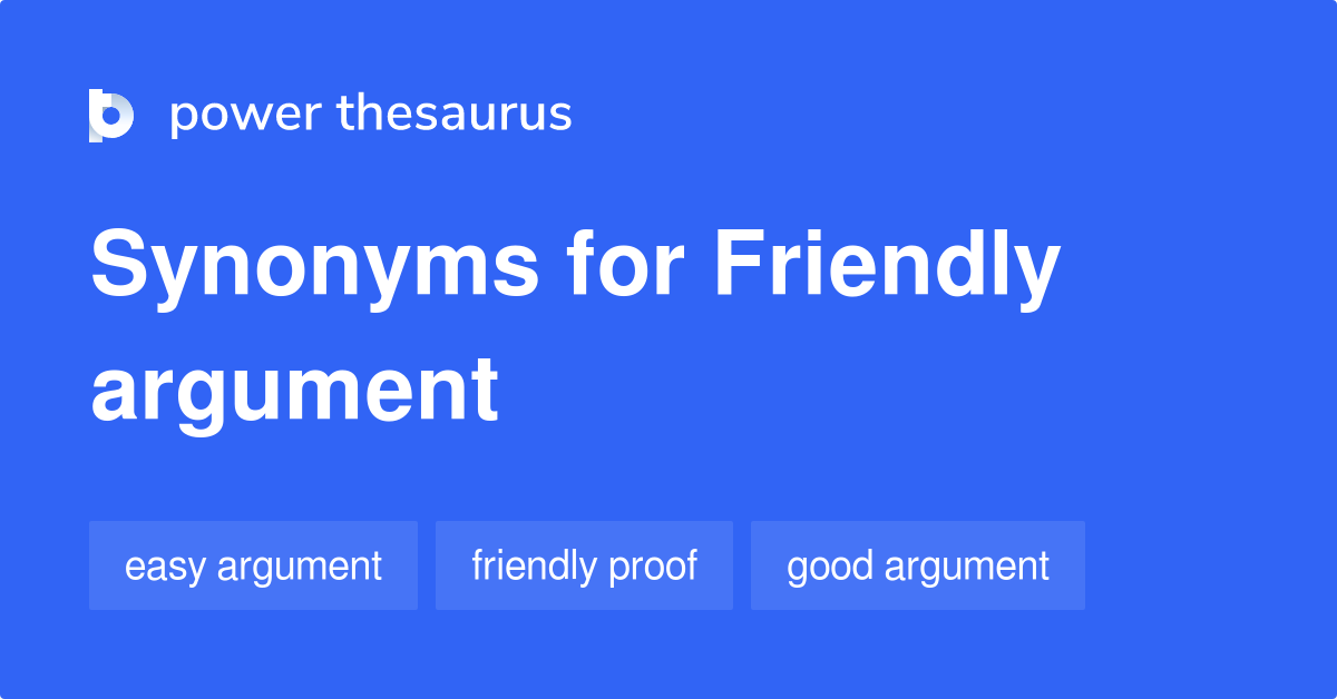 FRIENDLY ARGUMENT Synonyms: 10 Similar Phrases