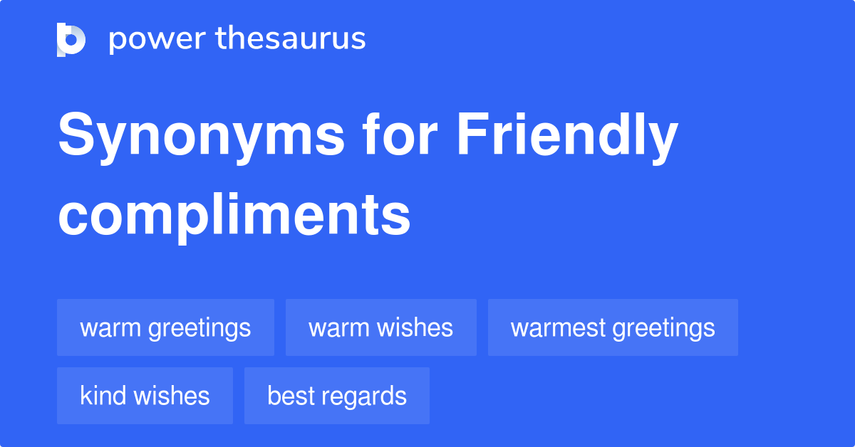 FRIENDLY COMPLIMENTS Synonyms: 164 Similar Words & Phrases