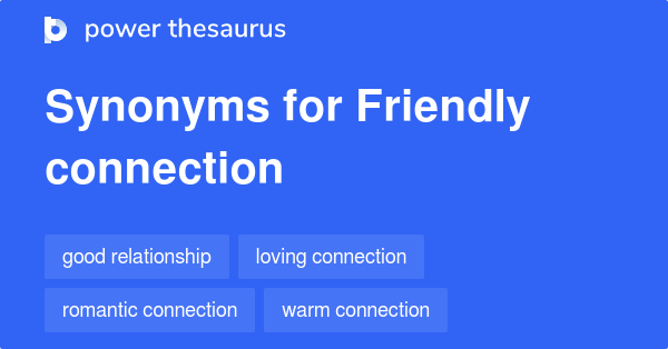 FRIENDLY CONNECTION Synonyms: 82 Similar Words & Phrases