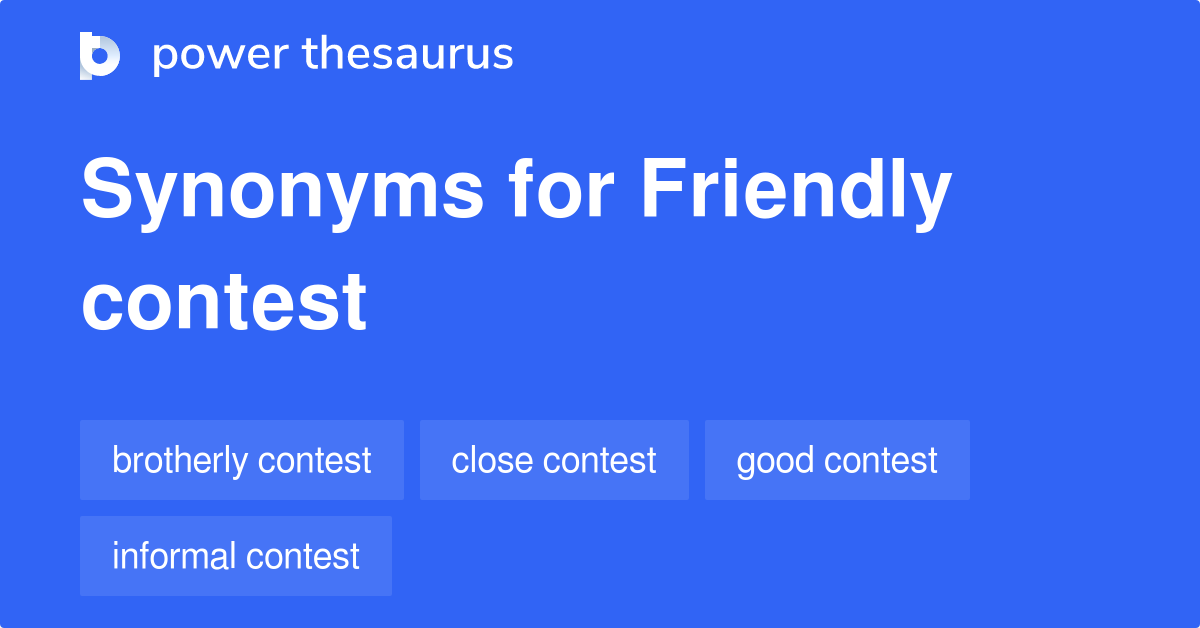 FRIENDLY CONTEST Synonyms: 38 Similar Phrases