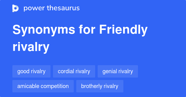 FRIENDLY RIVALRY Synonyms: 63 Similar Phrases