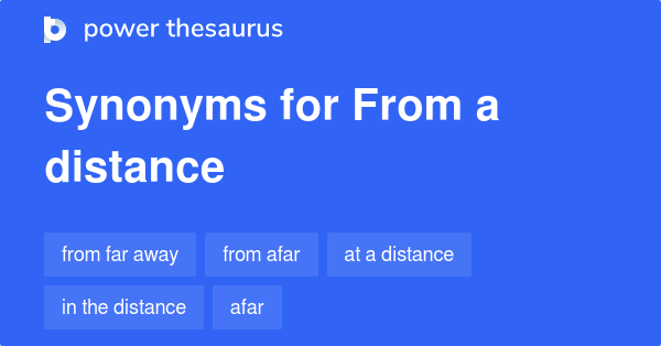 FROM A DISTANCE Synonyms: 174 Similar Words & Phrases
