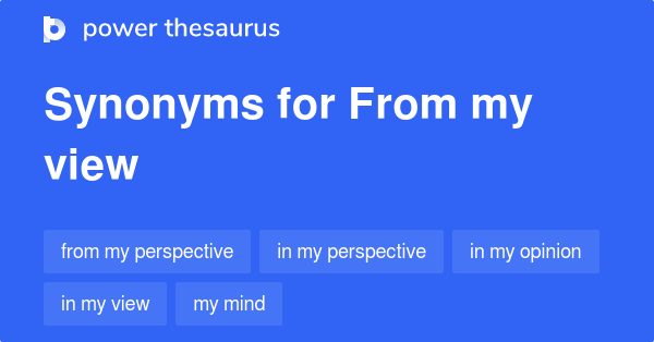 From My View synonyms - 249 Words and Phrases for From My View