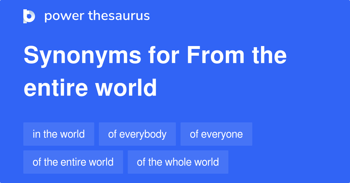 From The Entire World synonyms - 18 Words and Phrases for From The ...