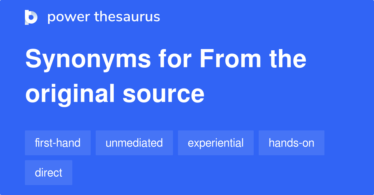 From The Original Source synonyms - 59 Words and Phrases for From The ...