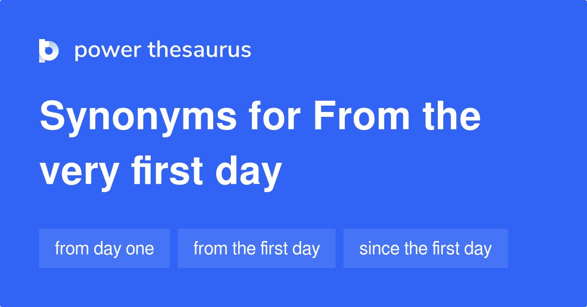 From The Very First Day synonyms - 27 Words and Phrases for From The ...