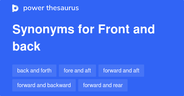 FRONT AND BACK Synonyms: 159 Similar Words & Phrases