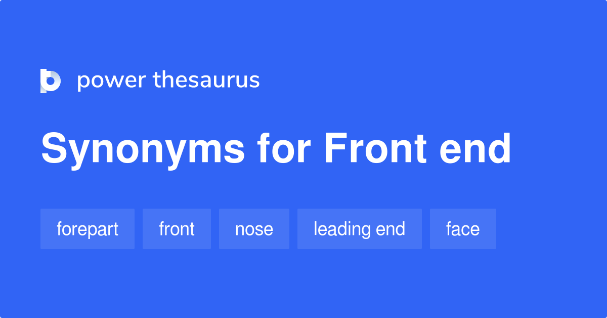 FRONT END Synonyms: 290 Similar Words & Phrases