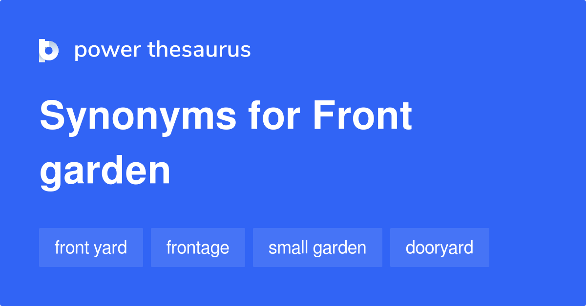 FRONT GARDEN Synonyms: 74 Similar Words & Phrases