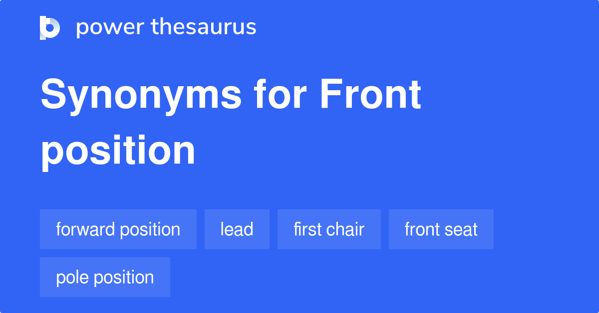 FRONT POSITION Synonyms: 207 Similar Words & Phrases